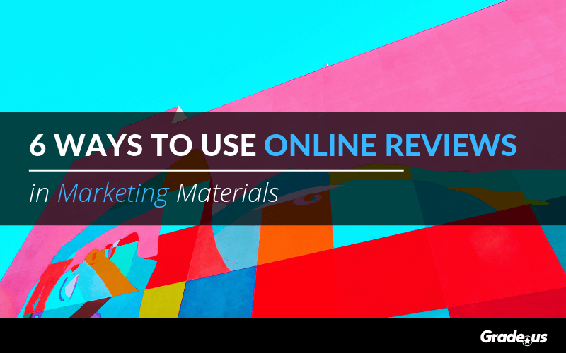 6 Ways To Use Online Reviews In Marketing Materials